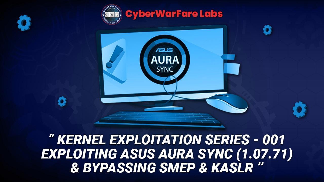 Kernel Exploitation Series 001 Exploiting Asus Aura Sync 10771 And Bypassing Smep And Kaslr 